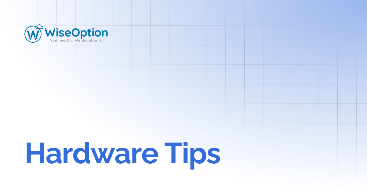 Hardware Tips | Wise Option eLearning Library