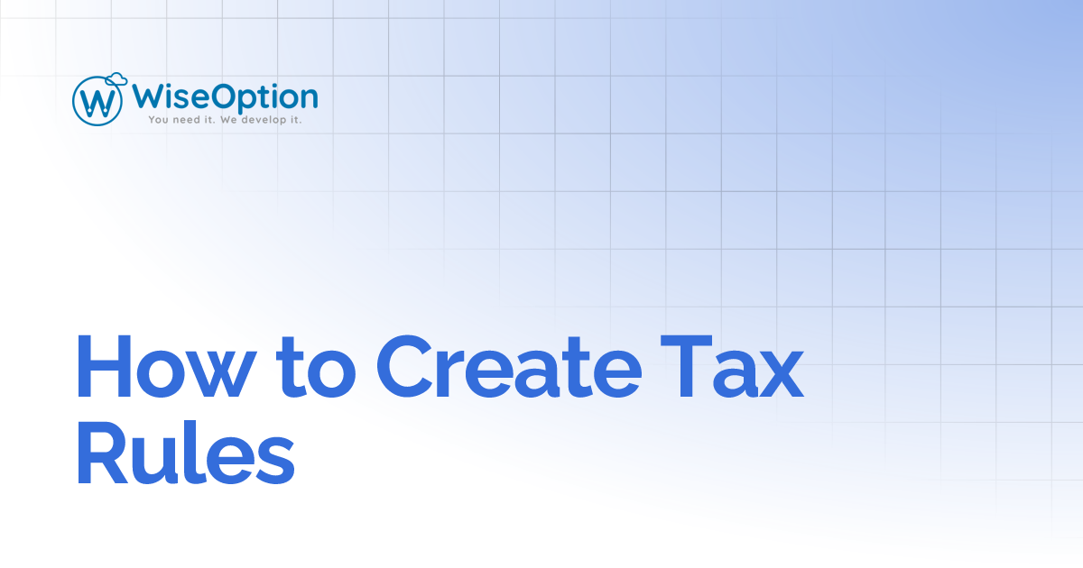 How to Create Tax Rules | Wise Option eLearning Library