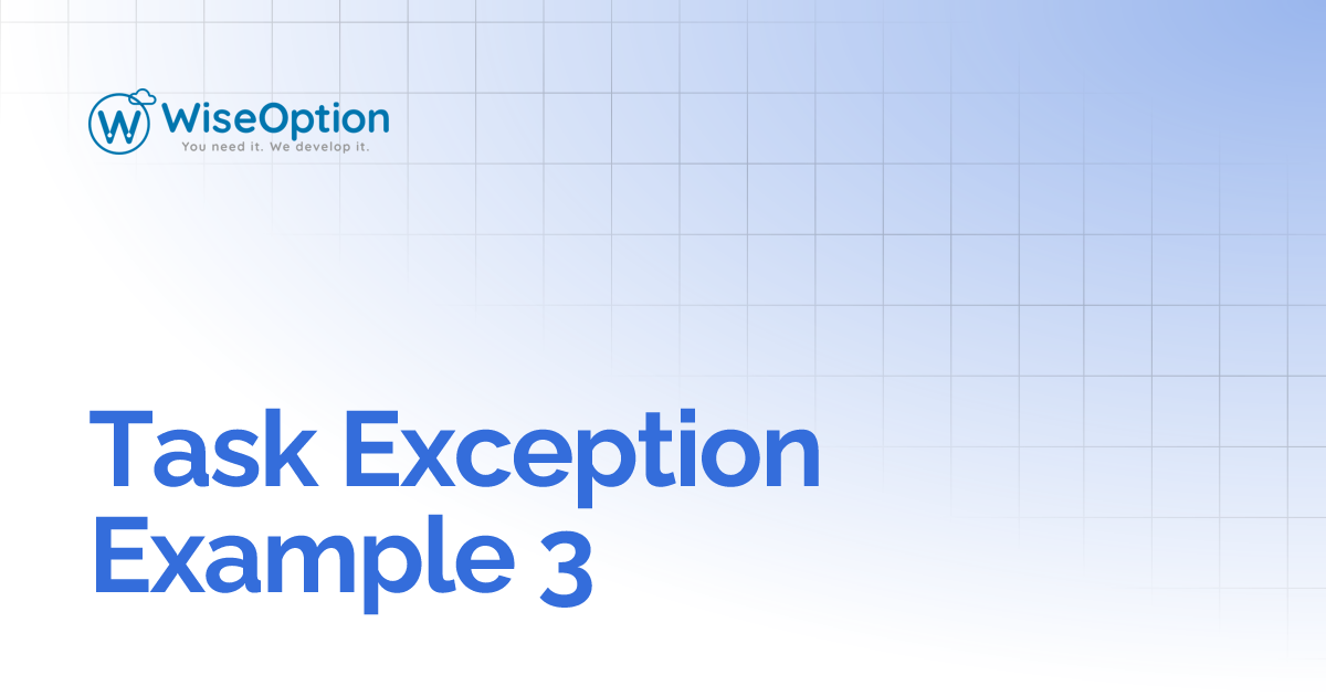 Task Exception Example 3 | Wise Option eLearning Library Task Exception Example 3 | Wise Option eLearning Library
