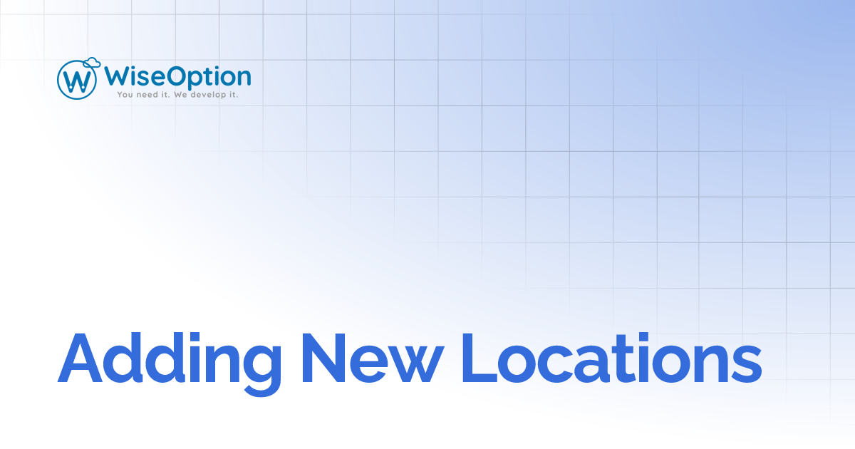 Adding New Locations | Wise Option eLearning Library