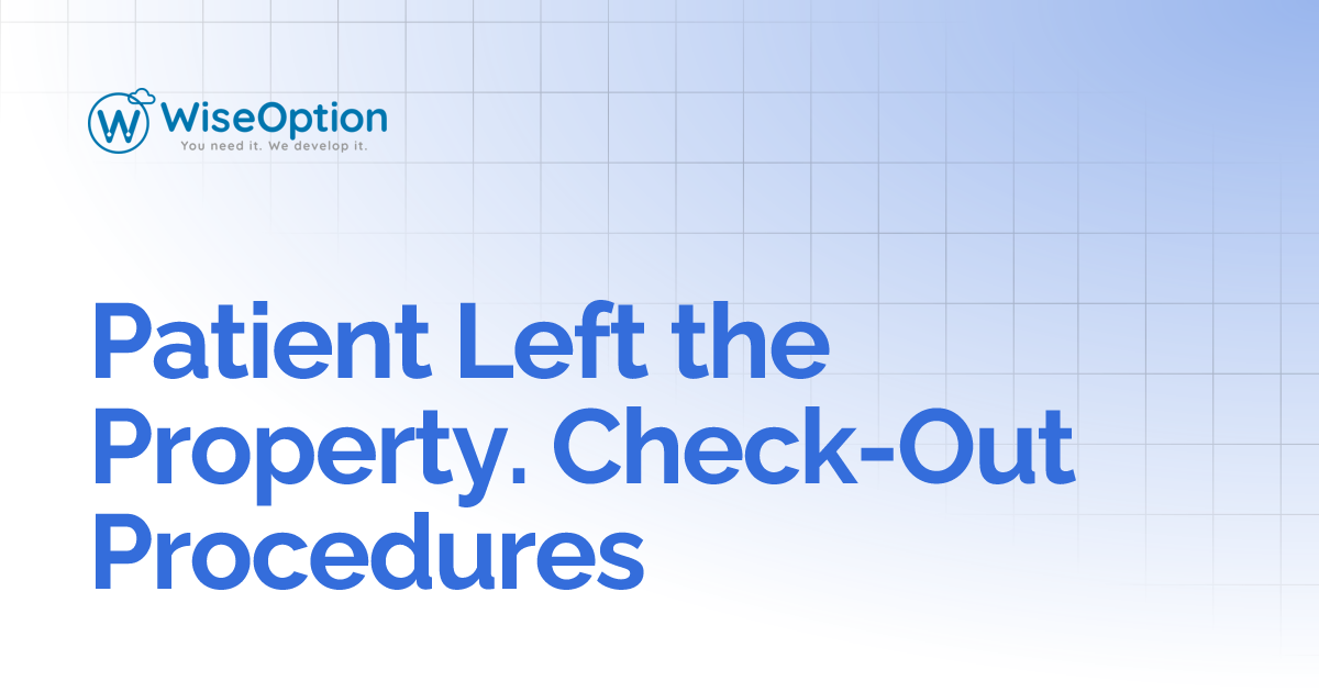 Patient Left the Property. Check-Out Procedures | Wise Option eLearning ...