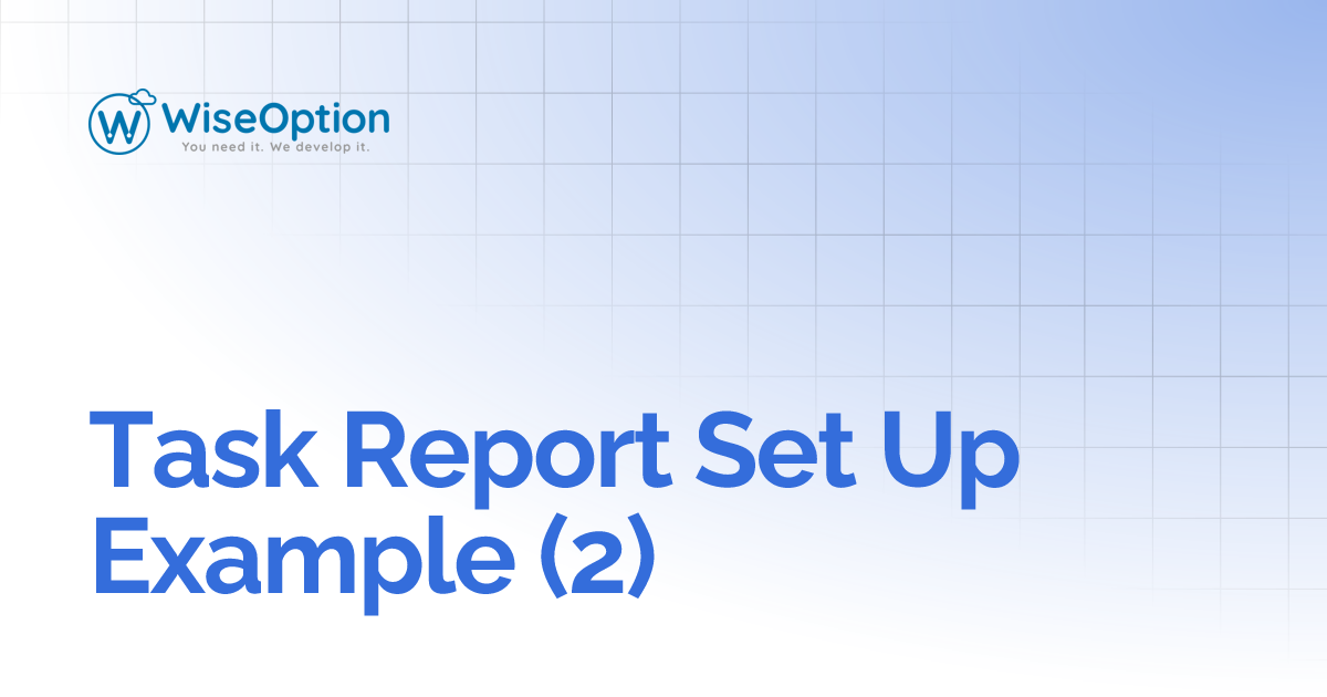 Task Report Set Up Example (2) | Wise Option eLearning Library