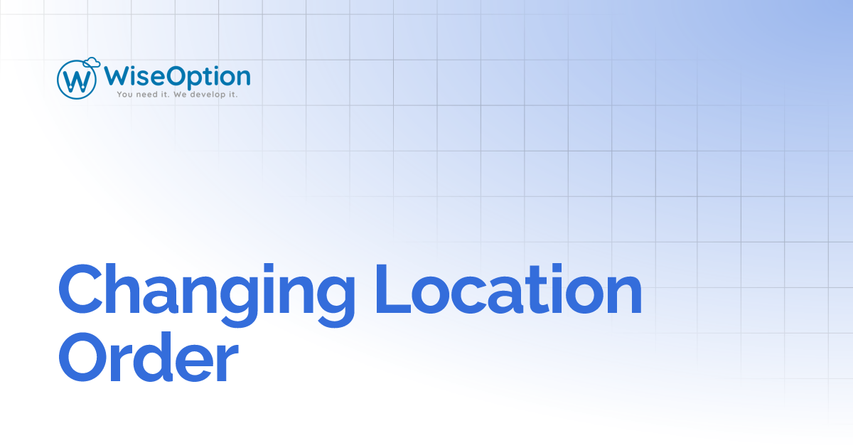 Changing Location Order | Wise Option eLearning Library