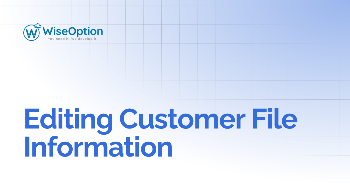 Editing Customer File Information | Wise Option eLearning Library
