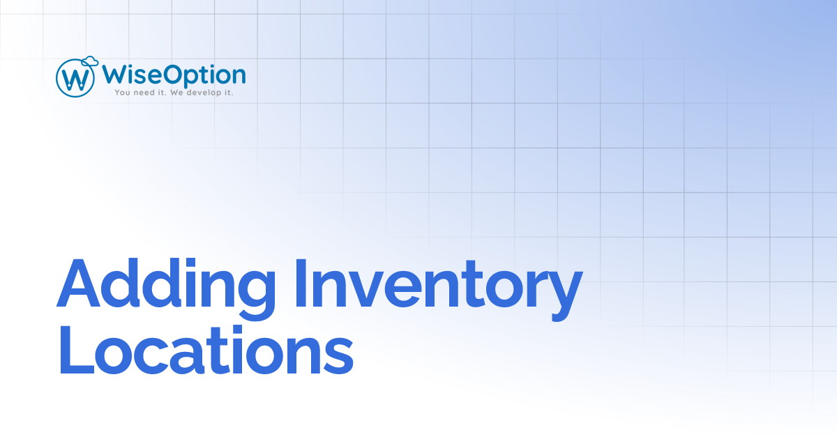 Adding Inventory Locations | Wise Option eLearning Library