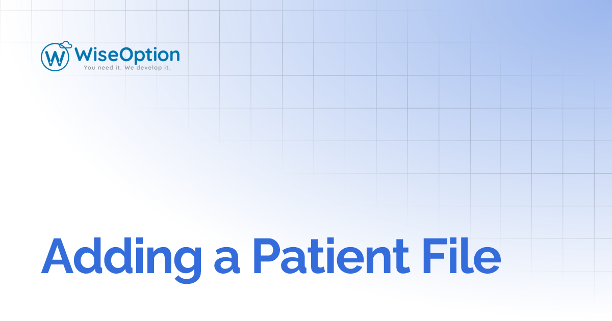 Adding a Patient File | Wise Option eLearning Library