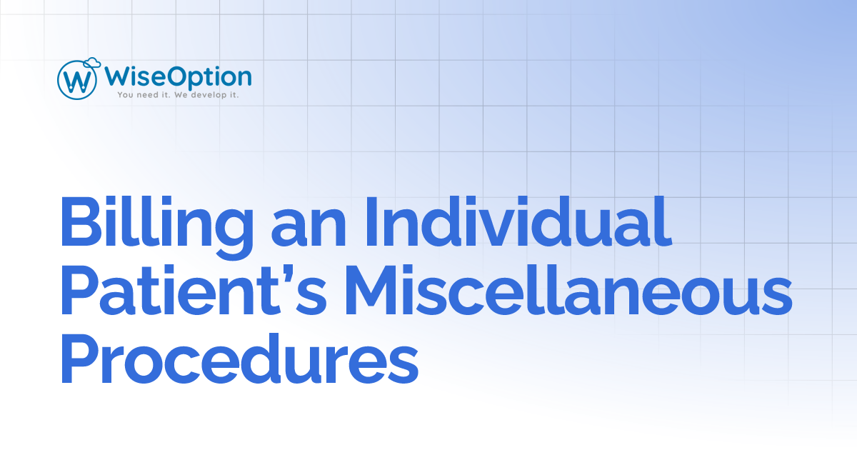 Billing an Individual Patient’s Miscellaneous Procedures | Wise Option ...
