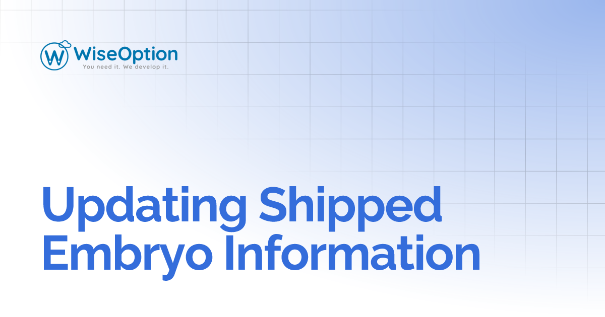 Updating Shipped Embryo Information | Wise Option eLearning Library