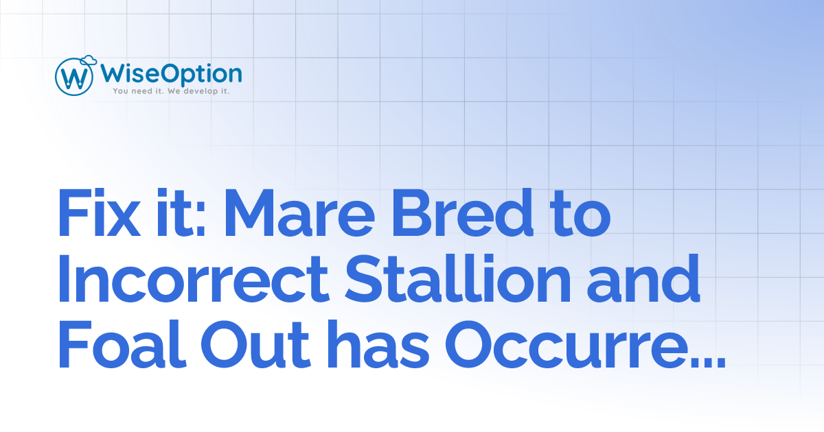 Fix it: Mare Bred to Incorrect Stallion and Foal Out has Occurred | Wise Option eLearning Library