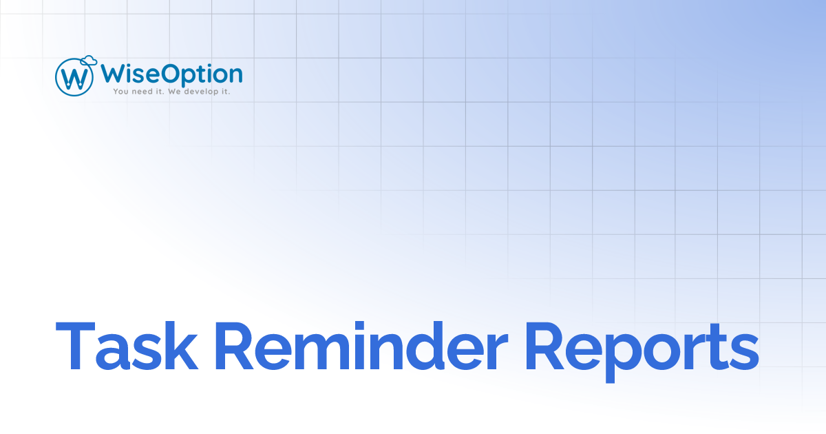 Task Reminder Reports | Wise Option eLearning Library