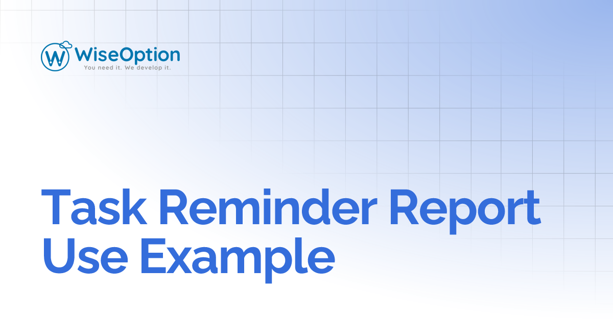Task Reminder Report Use Example | Wise Option eLearning Library