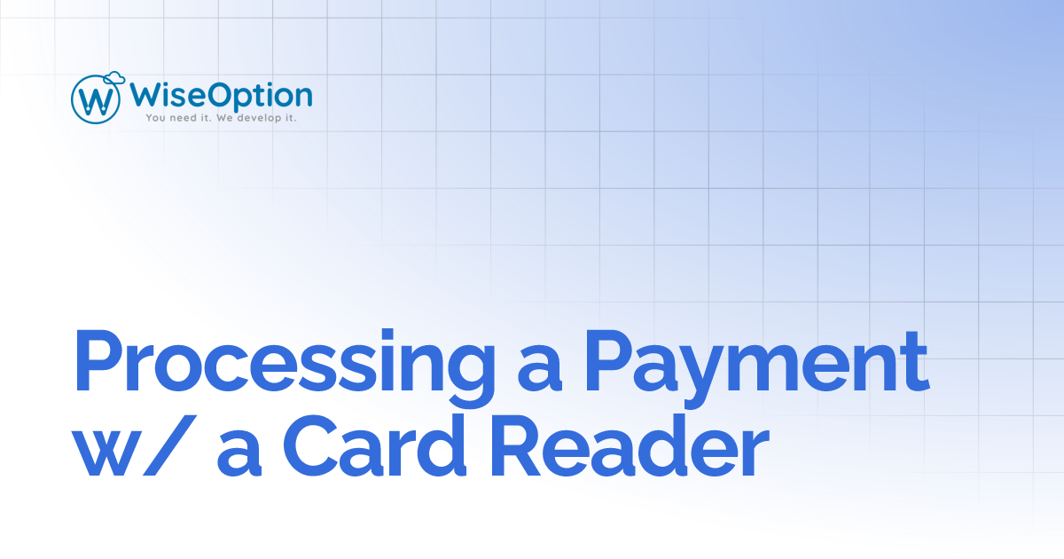 Processing a Payment w/ a Card Reader | Wise Option eLearning Library