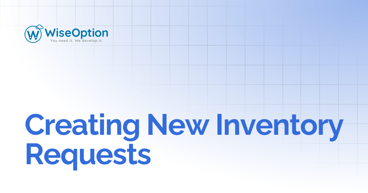 Creating New Inventory Requests | Wise Option eLearning Library