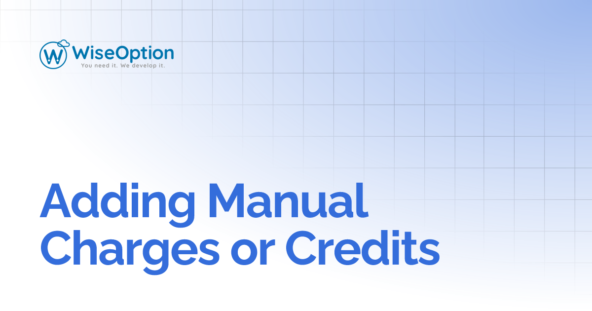 Adding Manual Charges or Credits | Wise Option eLearning Library