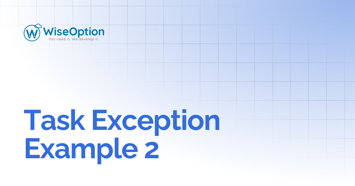Task Exception Example 2 | Wise Option eLearning Library