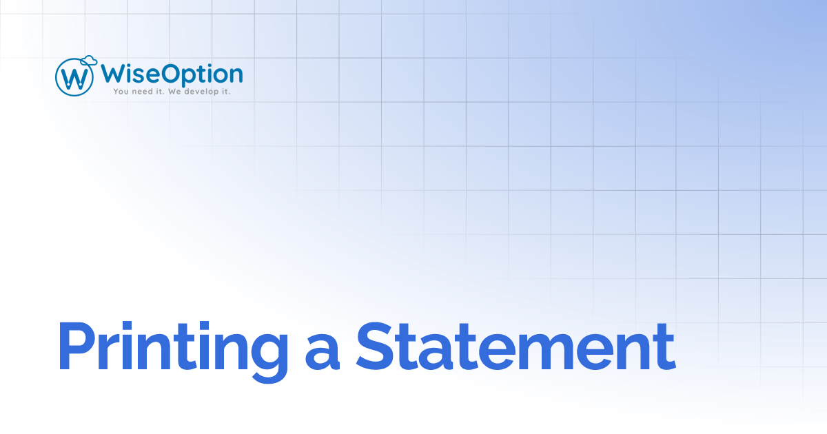 Printing a Statement | Wise Option eLearning Library