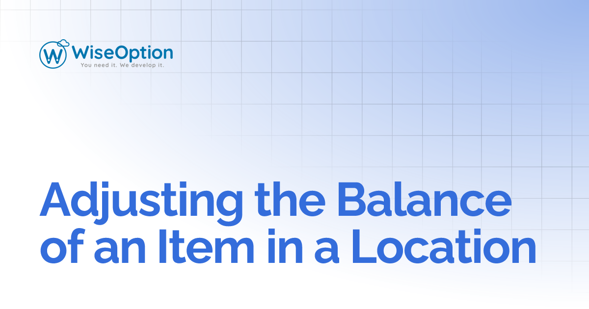 Adjusting the Balance of an Item in a Location | Wise Option eLearning Library