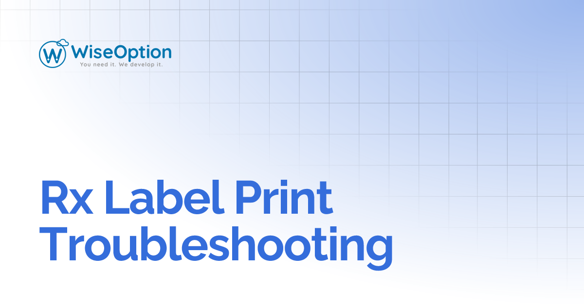Rx Label Print Troubleshooting | Wise Option eLearning Library