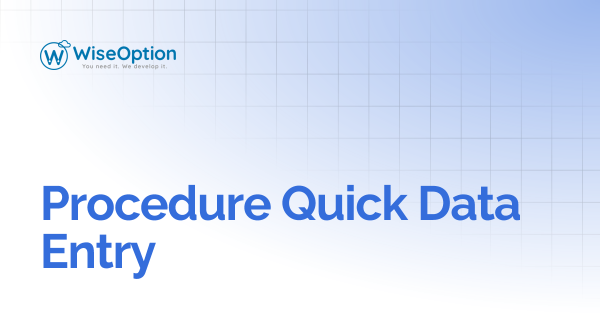 Procedure Quick Data Entry | Wise Option eLearning Library