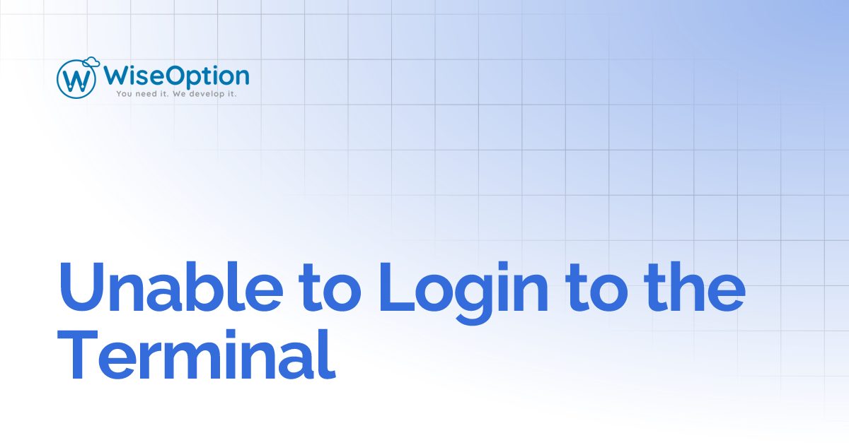 Unable to Login to the Terminal | Wise Option eLearning Library