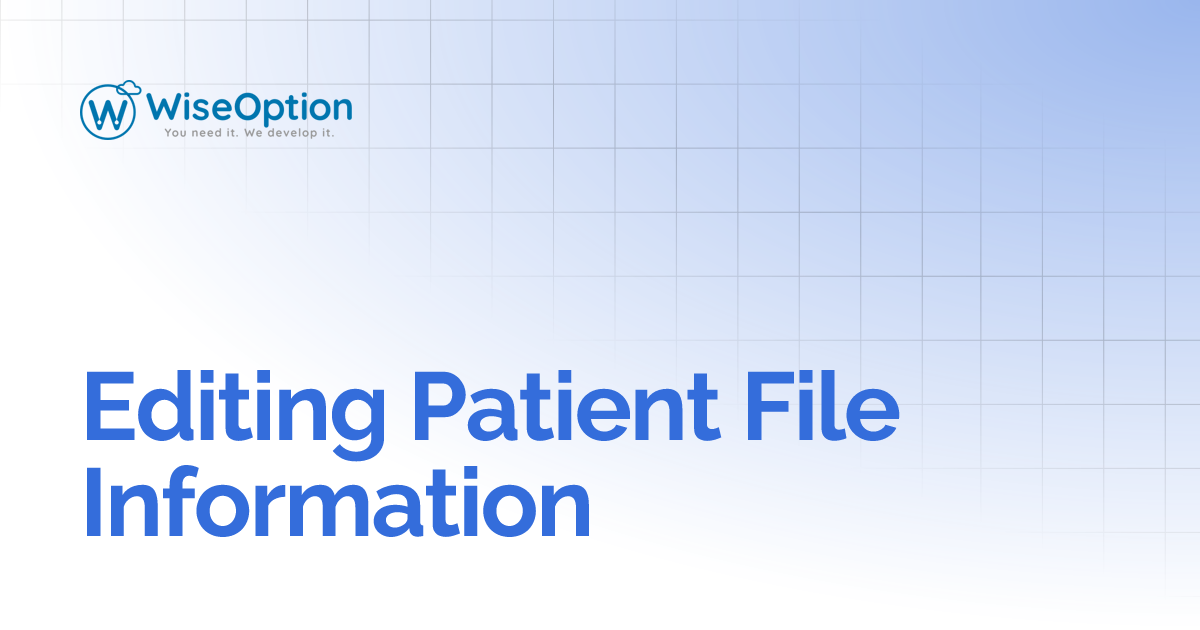 Editing Patient File Information | Wise Option eLearning Library
