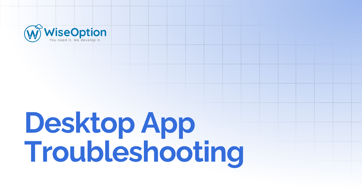 Desktop App Troubleshooting | Wise Option eLearning Library