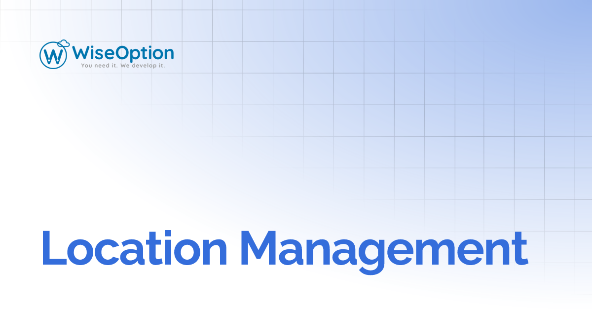 Location Management | Wise Option eLearning Library