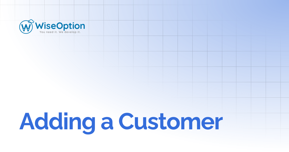 Adding a Customer | Wise Option eLearning Library