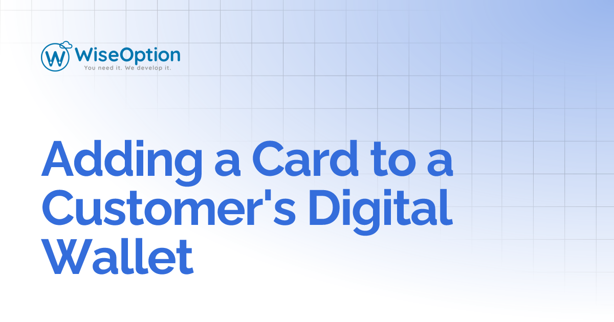 Adding a Card to a Customer's Digital Wallet | Wise Option eLearning Library